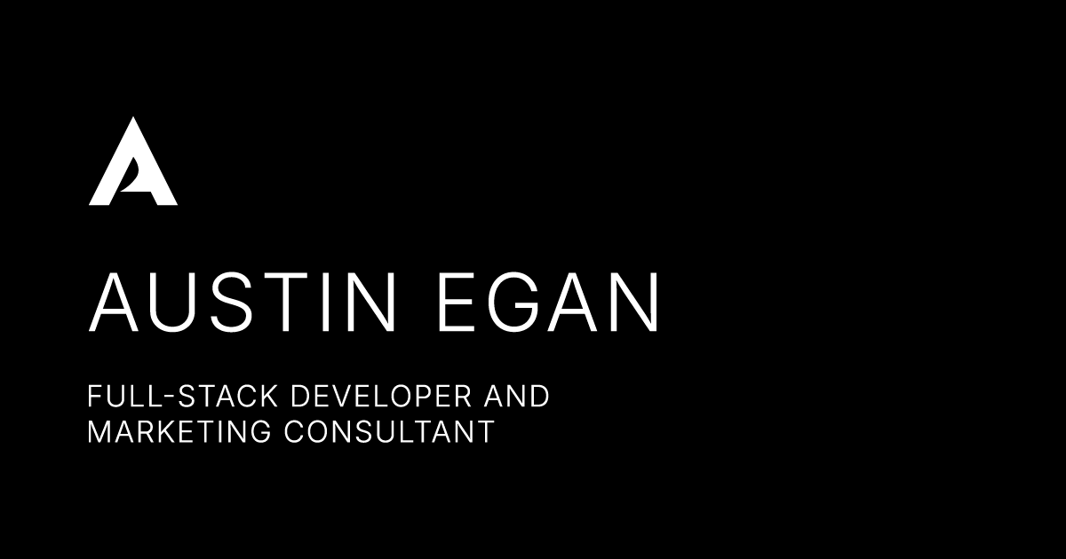 Austin Egan - Full-Stack Developer and Marketing Consultant